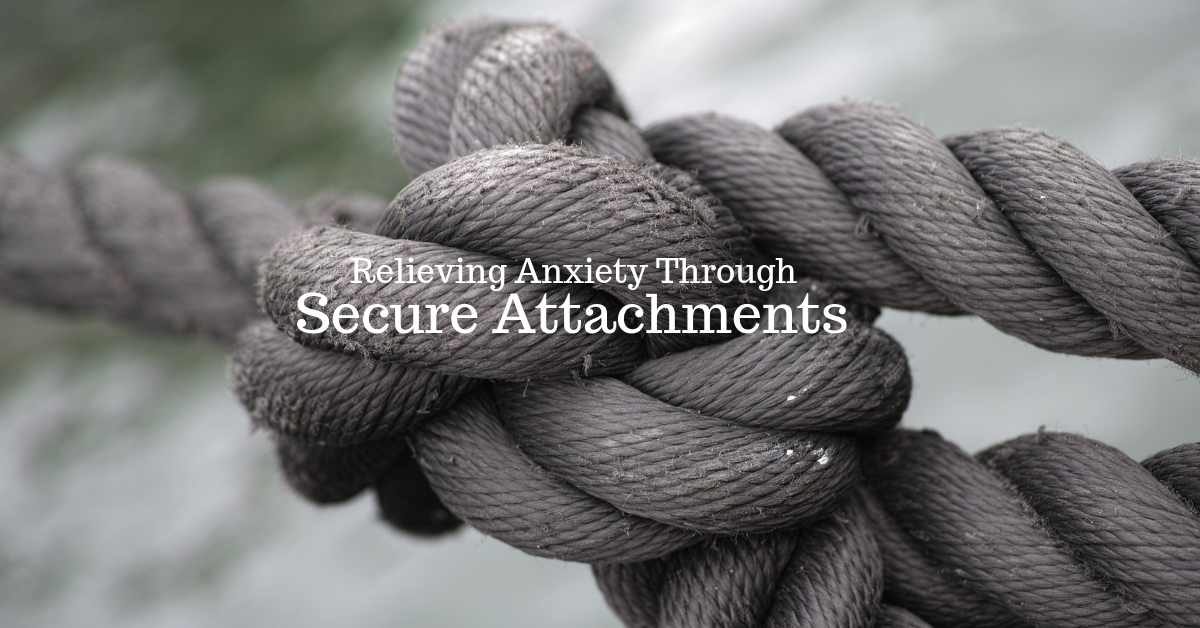 Anxiety Relief & Secure Adult Attachments - The Center of Life Counseling